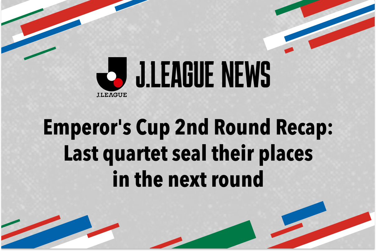 Emperor's Cup 2nd Round Recap: Last quartet seal their places in the next round | News | J.LEAGUE