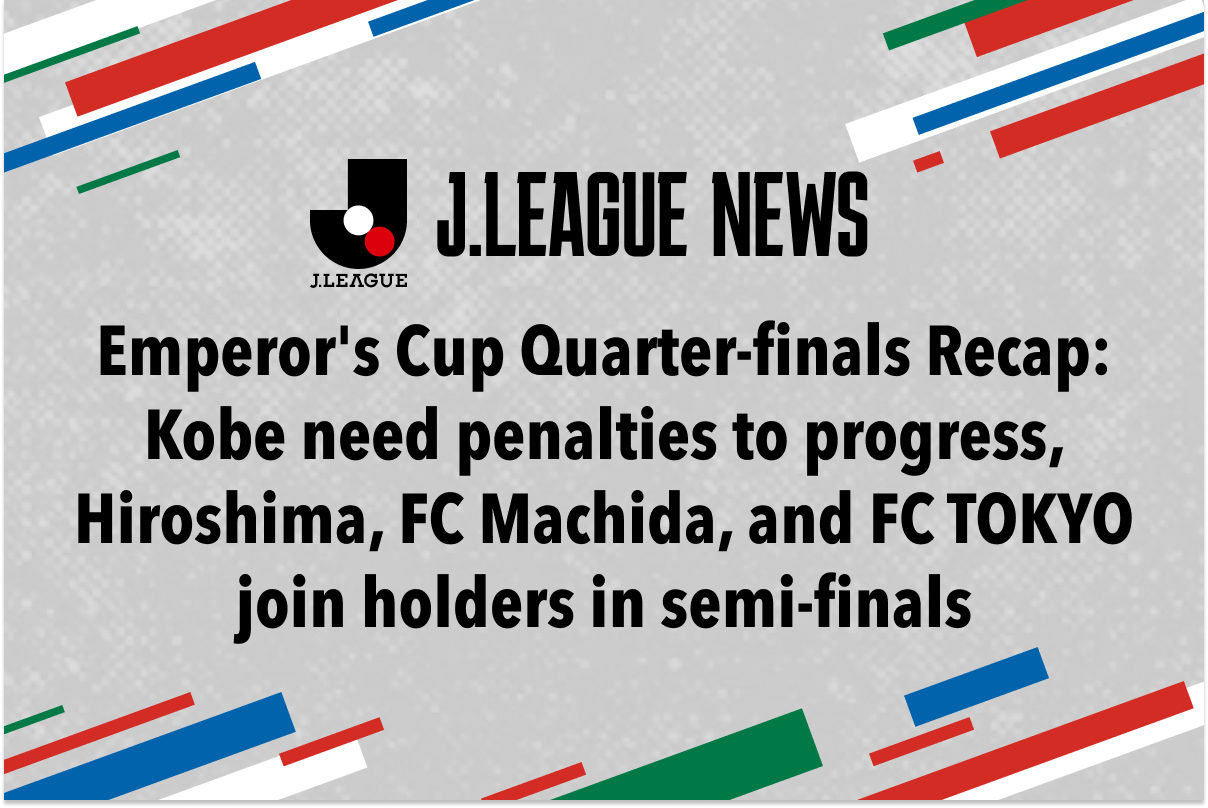 Emperor's Cup Quarter-finals Recap: Kobe need penalties to progress ...